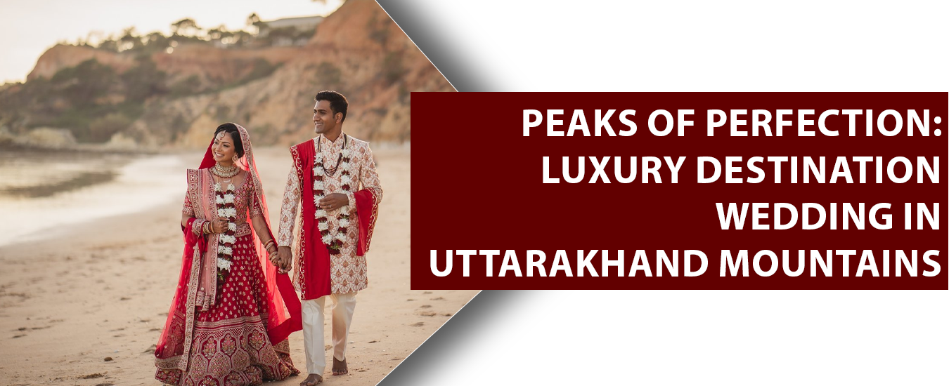 Luxury Destination Wedding in Uttarakhand Mountains